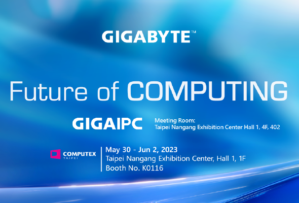 Join us at Computex 2023 | MAY 30-JUN 2 2023｜GIGAIPC