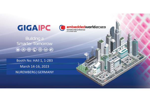 Join us at Embedded World | MAR 14-16 2023｜GIGAIPC